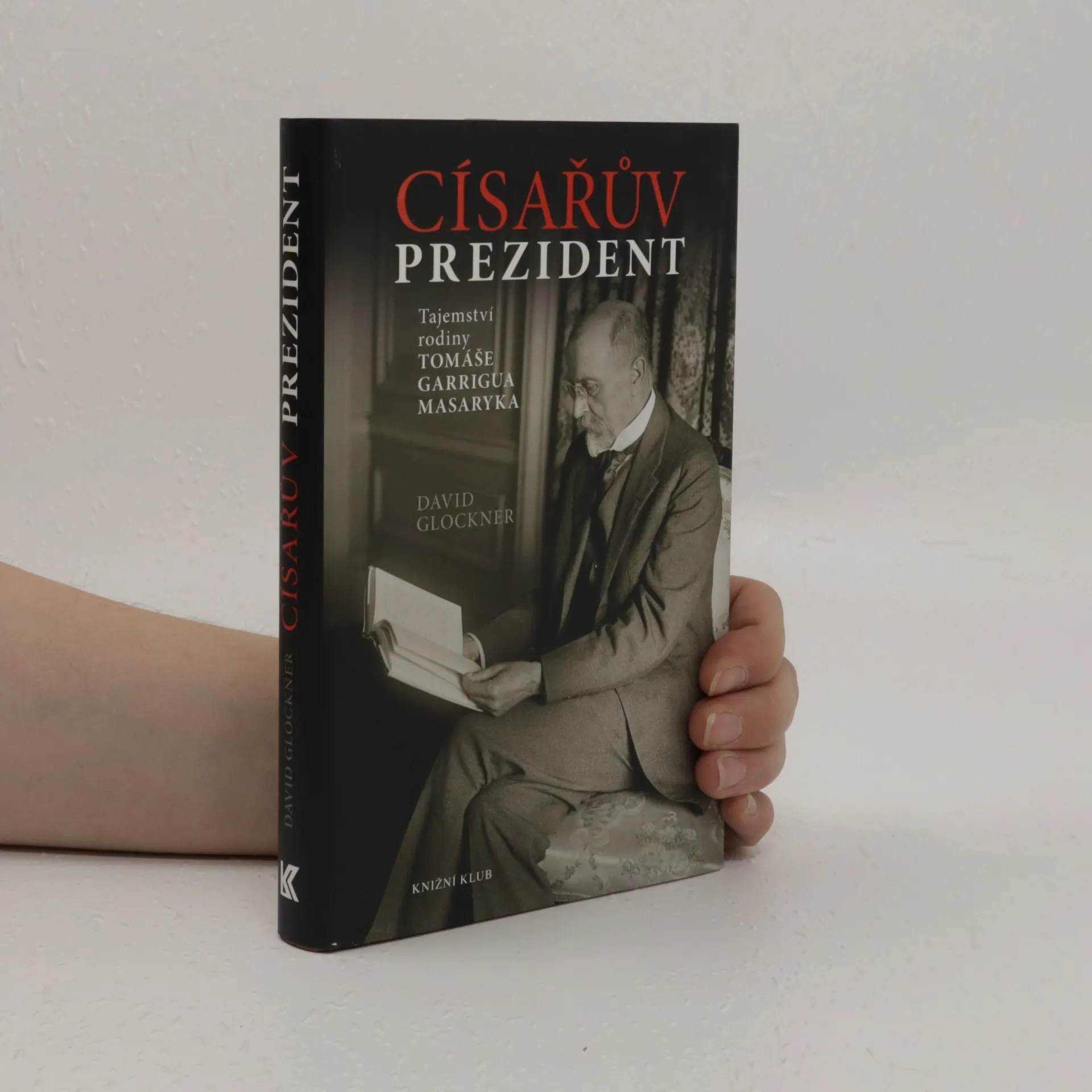 Císařův prezident. Tajemství rodiny Tomáše Garrigua Masaryka - David ...