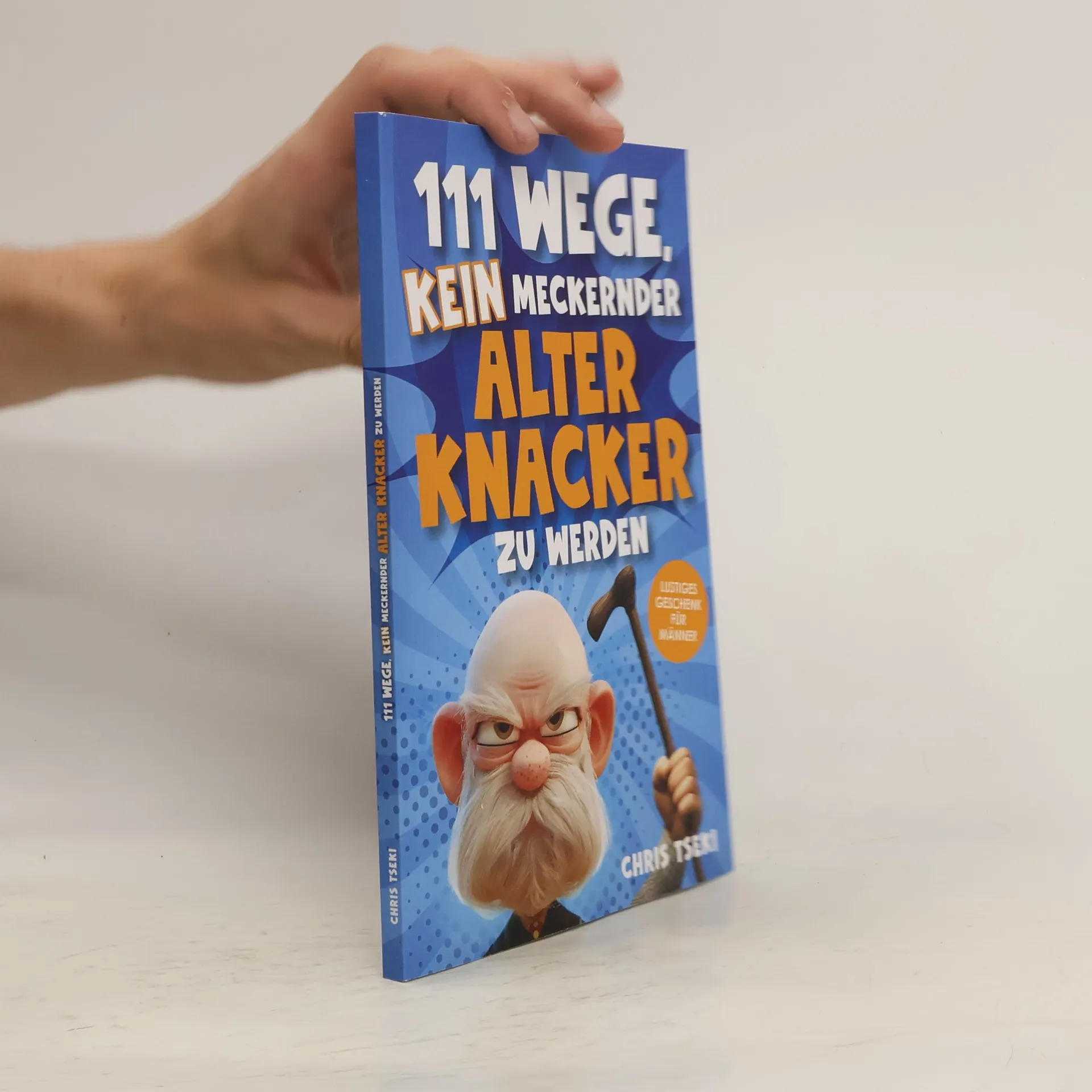 111 Wege, Kein Meckernder Alter Knacker zu Werden - Chris Tseki - knihobot.cz