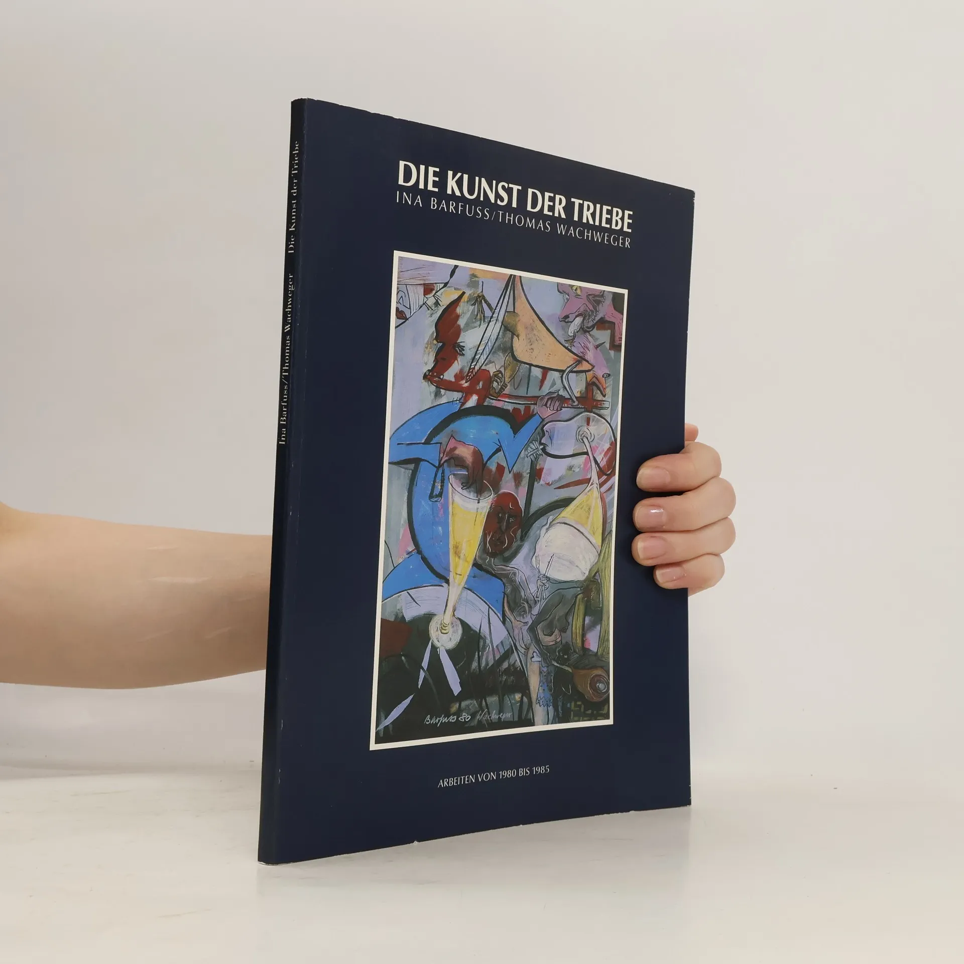 Die Kunst der Triebe. Arbeiten von 1980 - 1985 - Ina Barfuss, Thomas ...
